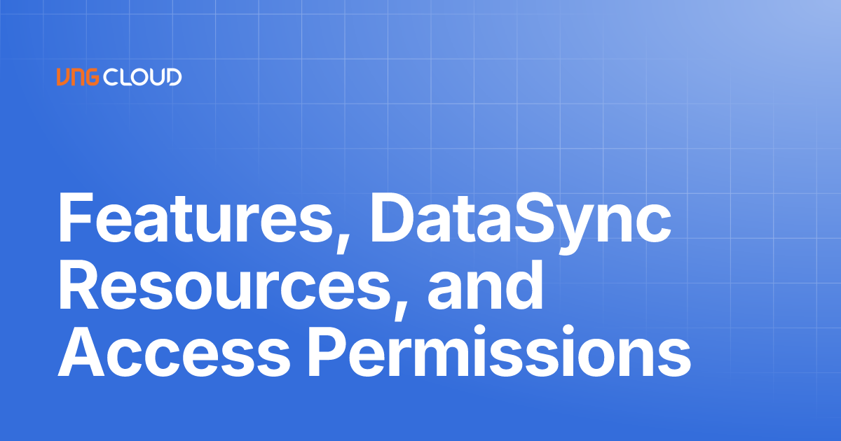 Features, DataSync Resources, and Access Permissions | VNG Cloud docs