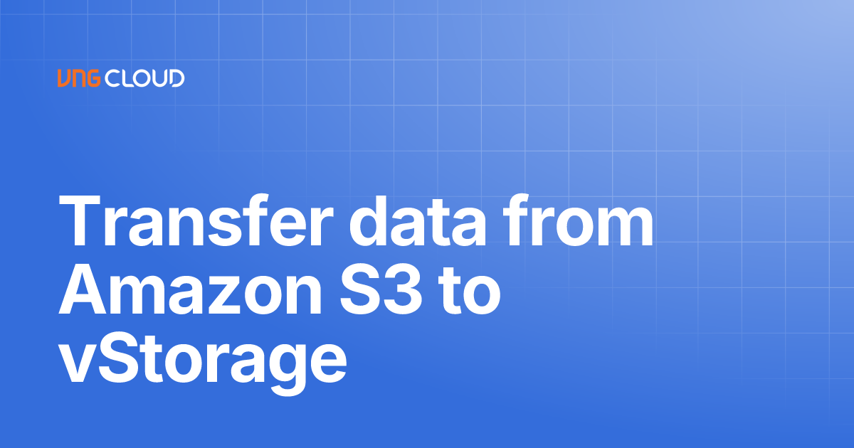 Transfer data from Amazon S3 to vStorage | VNG Cloud docs