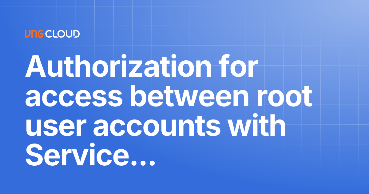 Authorization for access between root user accounts with Service Account Impersonate feature ...